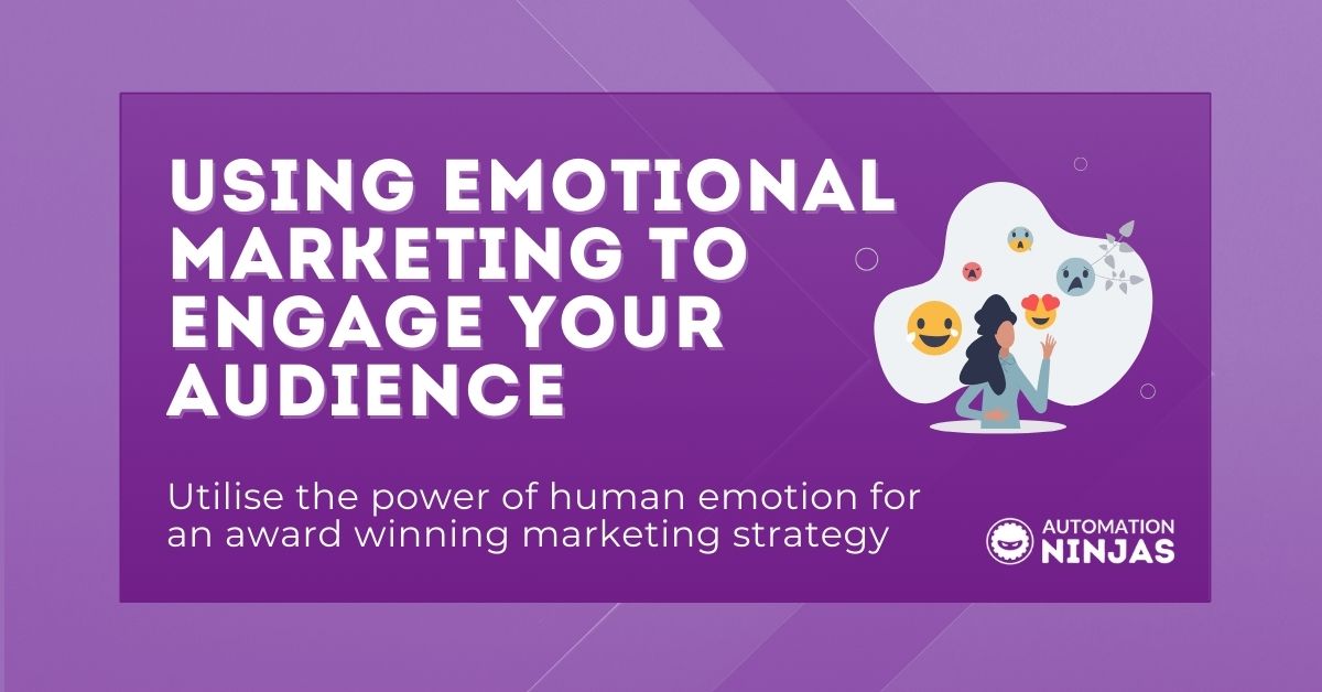 Using Emotional Marketing To Engage Your Audience - Automation Ninjas Using Emotional Marketing To Engage Your Audience - Automation Ninjas